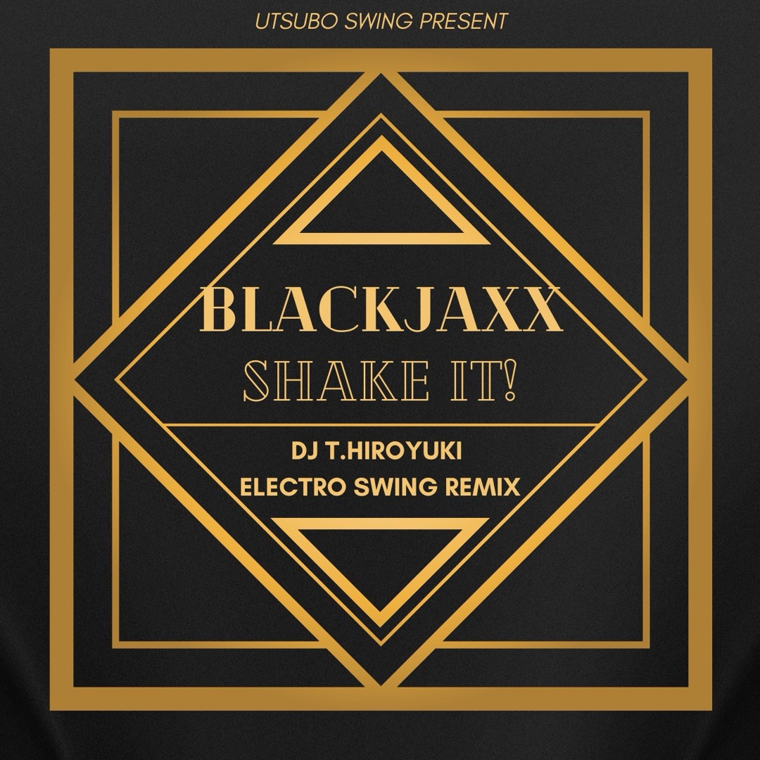 Stream BLACKJAXX - Shake It! (DJ T.HIROYUKI Electro Swing Remix) by DJ ...
