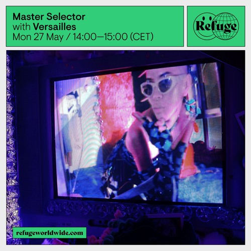 Stream Master Selector - Versailles - 27 May 2024 by Refuge Worldwide ...