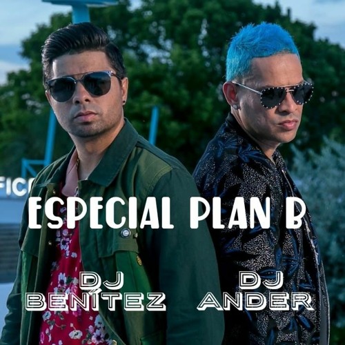 Stream Especial de Plan B, Dj Benítez ft Dj Ander (Prod. By Dj Chicas ...