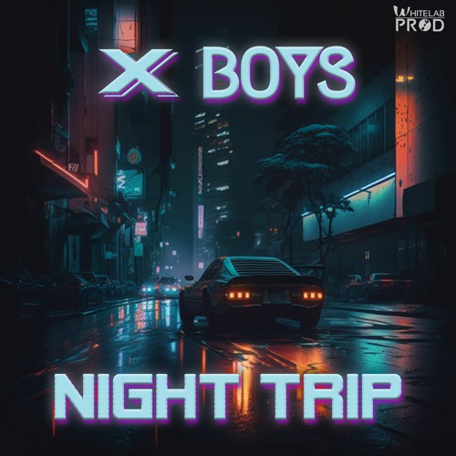 Stream X Boys - Night Trip by WHITELAB | Listen online for free on ...