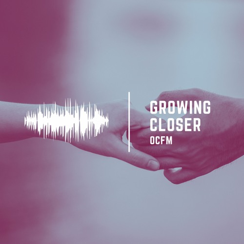 Stream Growing Closer By Ocfm Listen Online For Free On Soundcloud