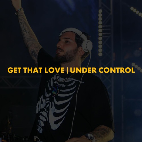 Stream Get That Love | Under Control (Alesso Mashup) by Polygoneer ...