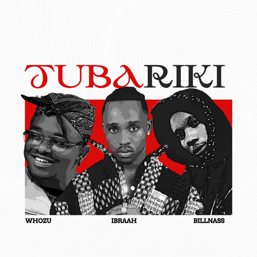 Stream Tubariki by Ibraah featuring Billnass & Whozu | Listen online ... Stream Tubariki by Ibraah featuring Billnass & Whozu | Listen online ...
