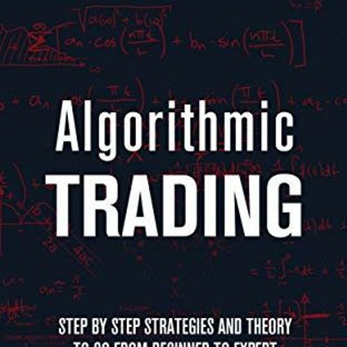 Stream Get PDF Algorithmic Trading: Step by Step Strategies and Theory ... Stream Get PDF Algorithmic Trading: Step by Step Strategies and Theory ...