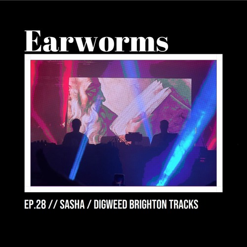 Stream Earworms Ep 28: Sasha Digweed Brighton Renaissance Tracks by ...