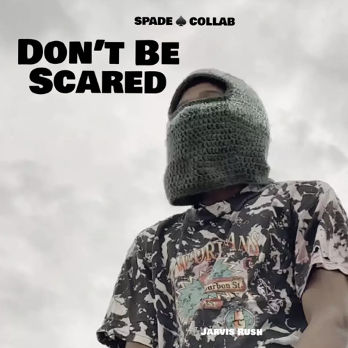 Stream Don’t Be Scared (spade♠️collab) by Jarvis Rush | Listen online ...