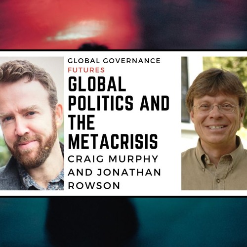 Stream 45: Craig Murphy and Jonathan Rowson – Global Politics and the Metacrisis by Global ...