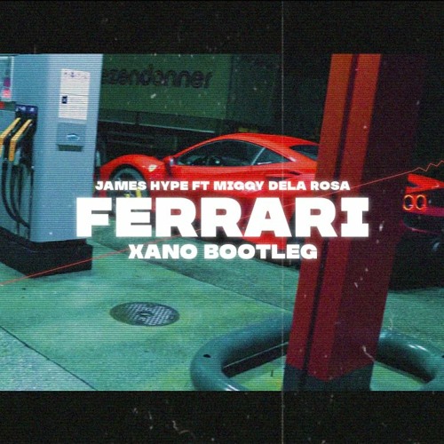 Stream James Hype, Miggy Dela Rosa - Ferrari (DJ XANO Bootleg 2022) by ...
