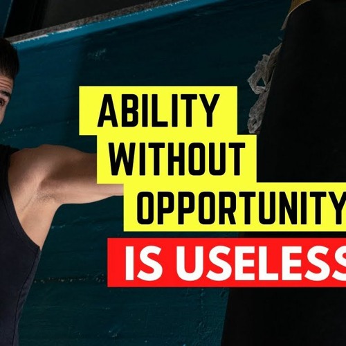 Stream episode Why Ability Without Opportunity Is Useless by Best ...
