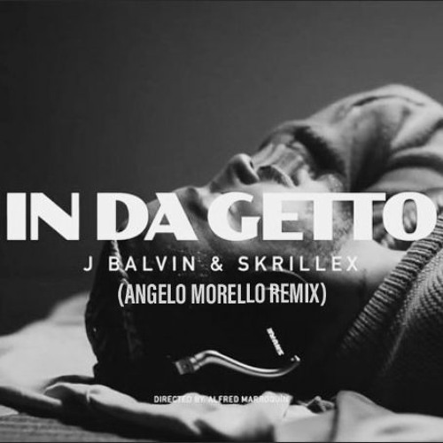 Stream Skrillex & J Balvin - In Da Getto (Angelo Morello Remix) [FREE ...