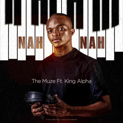 Stream Nah Nah (Ft. King Alpha by The Muze | Listen online for free on SoundCloud