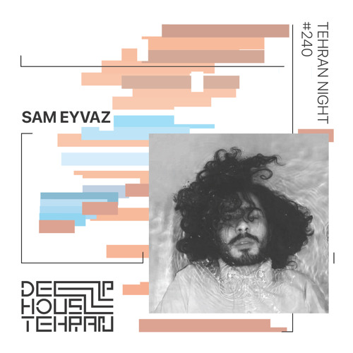 Stream Tehran Night #240 Sam Eyvaz by Deep House Tehran | Listen online ...