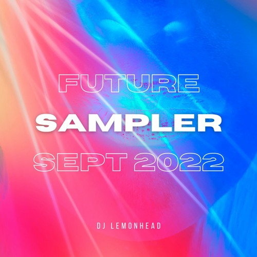 Stream Future Sampler - September 2022 by DJ Lemonhead | Listen online ...