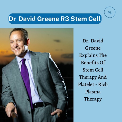 Stream Dr. David Greene Explains The Benefits Of Stem Cell Therapy And Platelet - Rich Plasma ...