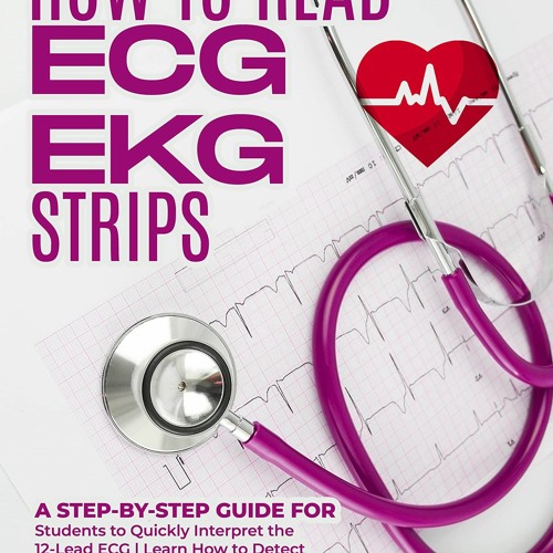 Stream {PDF $BOOK$} How to Read EKG/ECG Strips: A Step-By-Step Guide ...