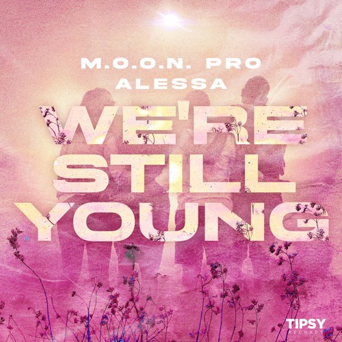 Stream MOON Pro & Alessa - We're Still Young by Tipsy Records | Listen ...