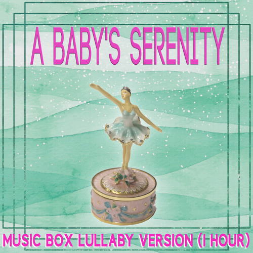 Stream A Baby's Serenity (1 Hour) (Music Box Lullaby Version) by Baby ...