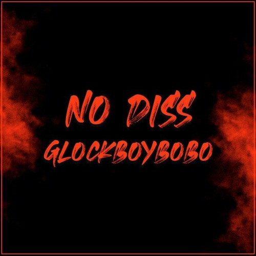Stream No Diss by Glockboy Bobo | Listen online for free on SoundCloud