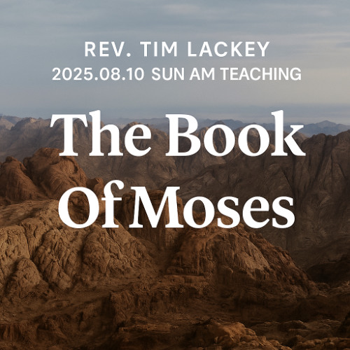 Stream Rev. Tim Lackey - 2025.08.10 SUN AM TEACHING - The Book Of Moses ...