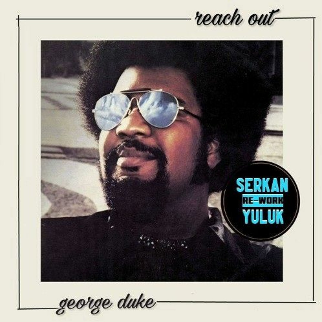 Stream George Duke - Reach Out (Serkan YULUK Re-Work) by Serkan Yuluk ...