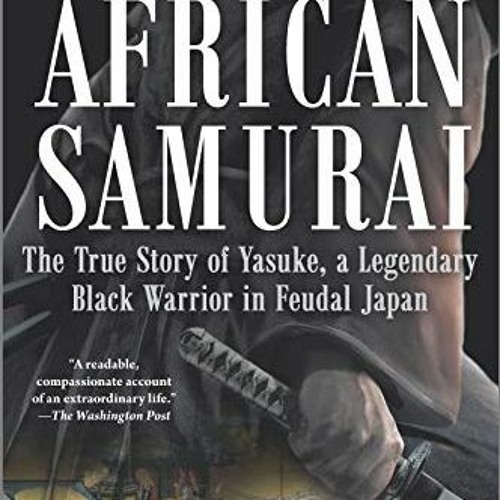 Stream ️ [PDF] Download African Samurai: The True Story of Yasuke, a ...