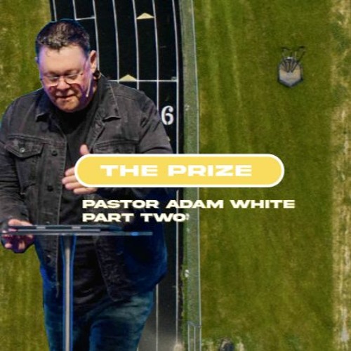 Stream The Prize: Part Two | Pastor Adam White by Connect Church ...