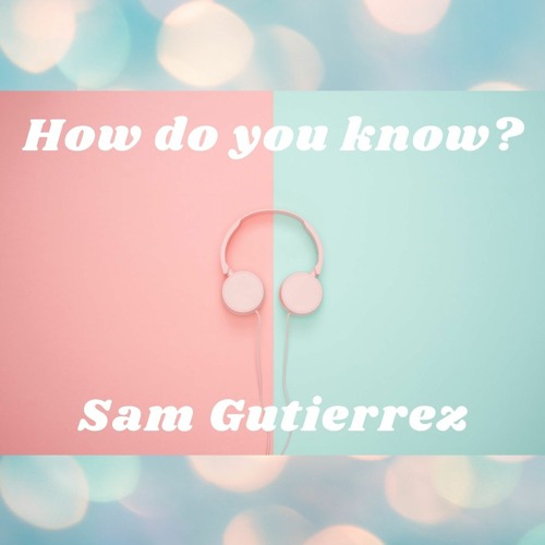 Stream How do you Know? by Sam Gutierrez | Listen online for free on ...