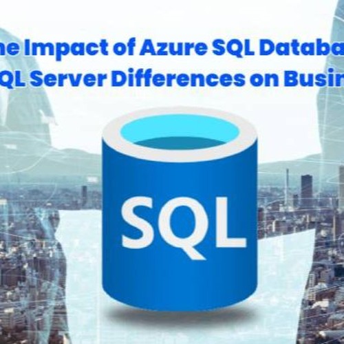 Stream The Impact of Azure SQL Database and SQL Server Differences on Businesses by Professional ...