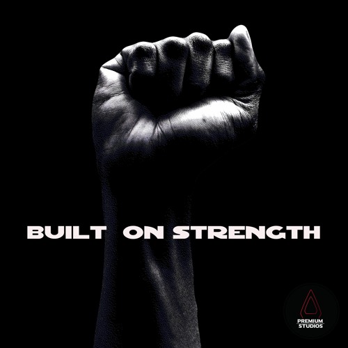 Stream Built On Strength by Premium Studios | Listen online for free on ...