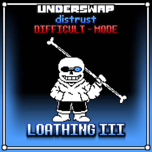 Stream UNDERSWAP [DIFFICULT-MODE]: DISTRUST | Loathing III | REMASTERED ...