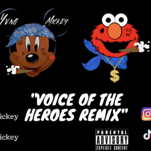 Stream Voice Of The Heroes (Mickey & Elmo Remix)Yvng Mickey Big Mo by ...