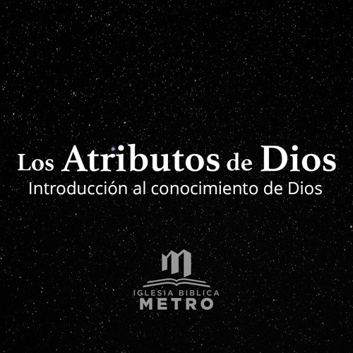 Stream Los Atributos de Dios - Introducción al conocimiento de Dios by Iglesia Bíblica Metro ...