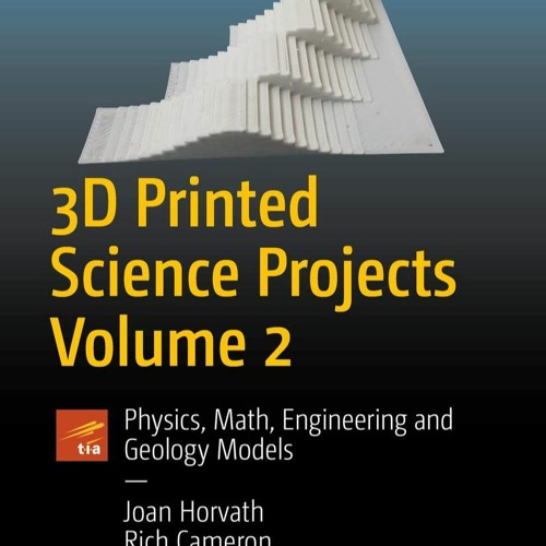 Stream [READ] 3D Printed Science Projects Volume 2: Physics, Math ...