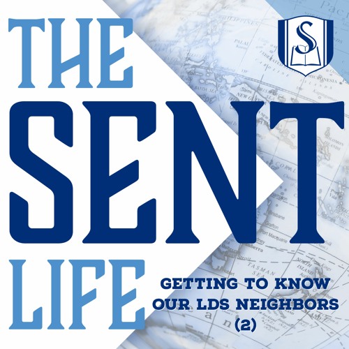 Stream Getting To Know Our LDS Neighbors - Part Two - EP11 by The Sent ...