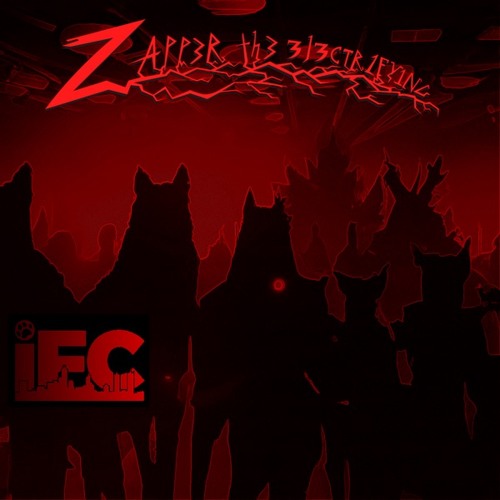 Stream Zapper the 3L3CTR1FY1NG Live @ IFC...[Aug 25th, 2022] by The ...