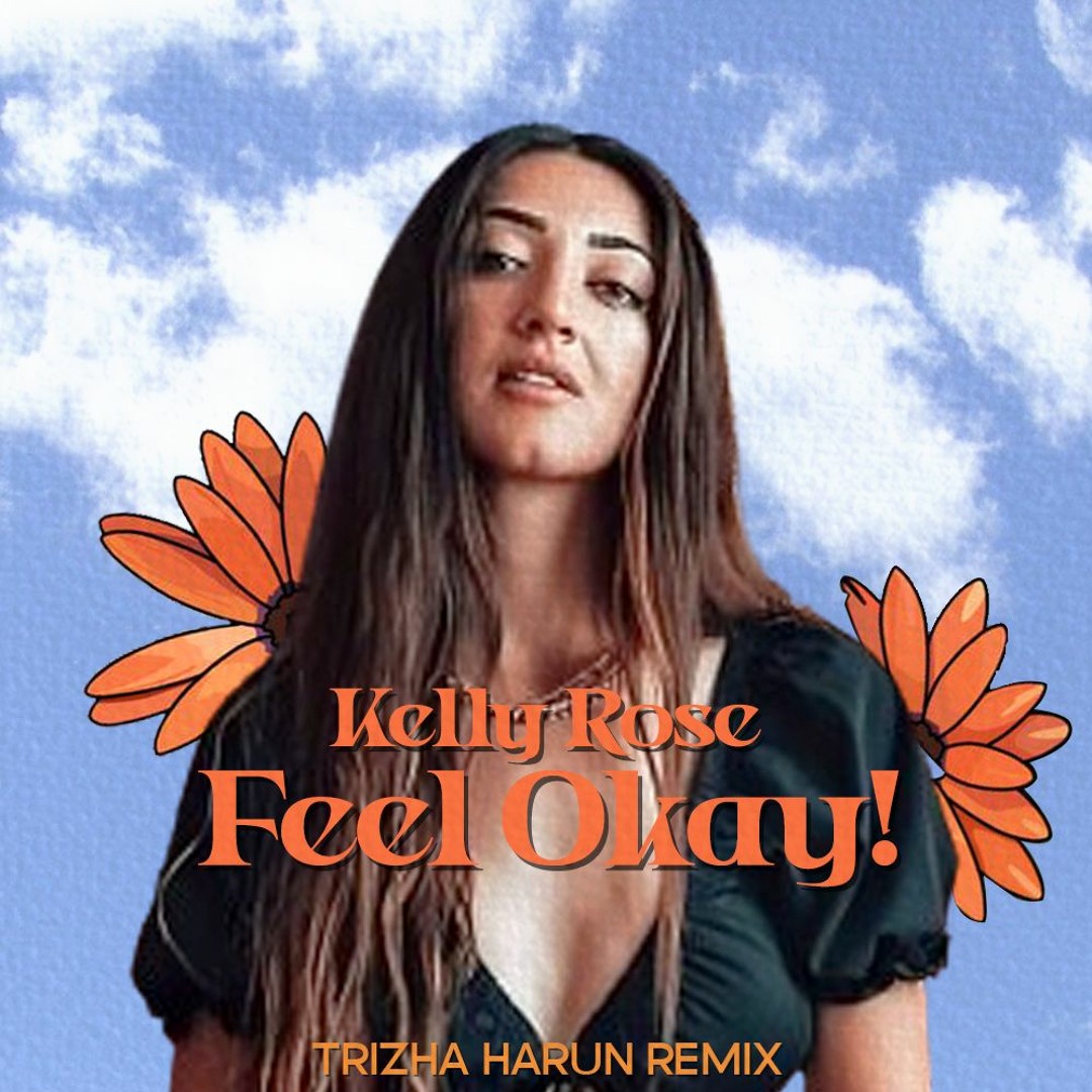 Stream KEELY ROSE - FEEL OKAY! (Trizha Harun Remix) by Trizha Harun ...