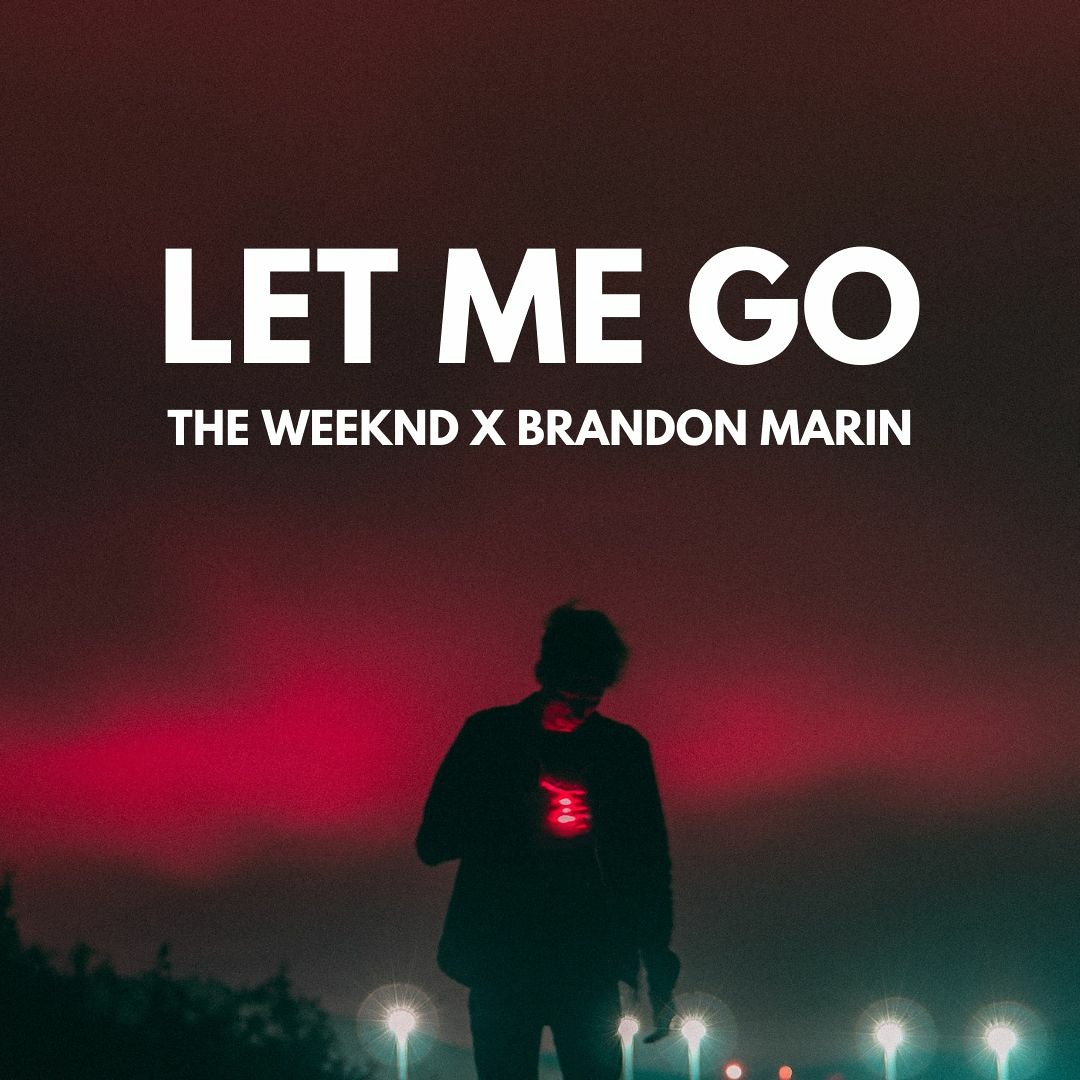 Stream The Weeknd X Brandon Marin - Let Me Go by Brandon Marin | Listen ...