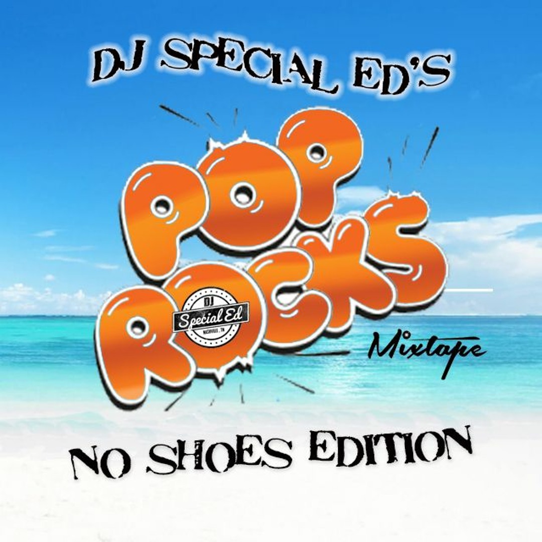 Stream DJ Special Ed's Pop Rocks Mashup Mixtape - No Shoes Edition by ...