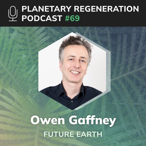 Stream 069: Owen Gaffney | Future Earth by Planetary Regeneration ...