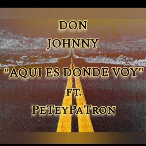 Stream AQUI ES DONDE VOY - DON JOHNNY ft. PeTeyPaTron by Don Johnny ...