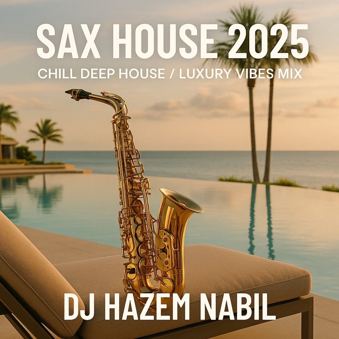 Stream Sax House 2025 _ Chill Deep House _ Luxury Vibes Mix _ DJ Hazem Nabil.mp3 by DJ Hazem ...