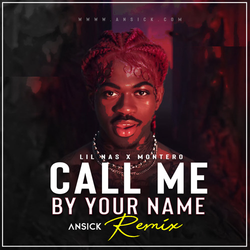 Stream Lil Nas X MONTERO - Call Me By Your Name - Ansick Remix - Free ... Stream Lil Nas X MONTERO - Call Me By Your Name - Ansick Remix - Free ...