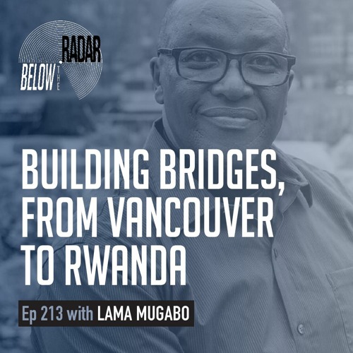 Stream episode Building Bridges, From Vancouver to Rwanda — with Lama ...