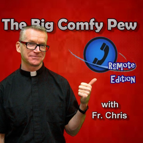 Stream Big Comfy Pew: Fr. Chris Remote Edition by Kent Lambton Roman ...