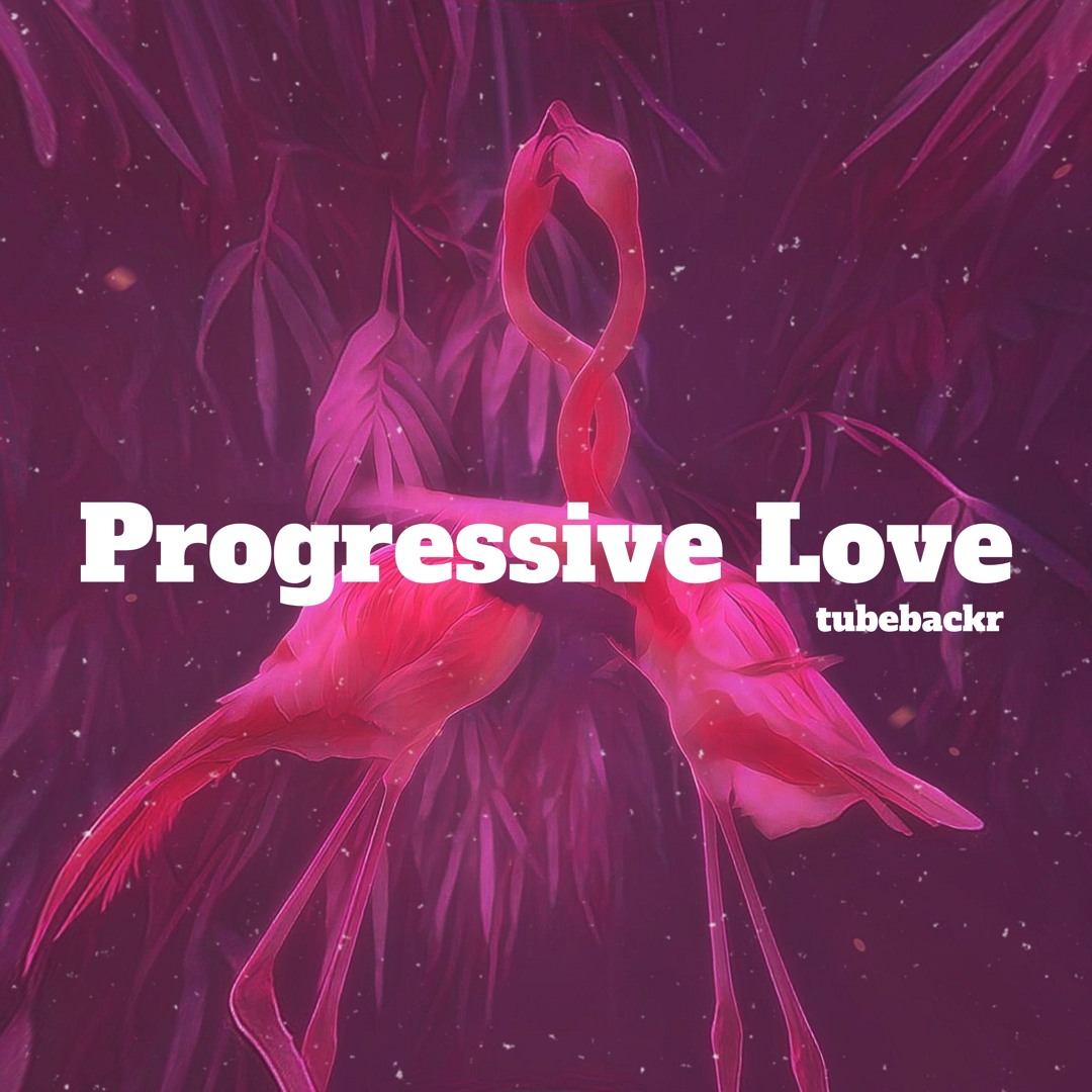 Stream Progressive Love by tubebackr | Listen online for free on SoundCloud