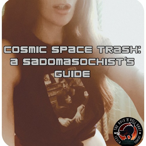 Stream The Rock 'N' Roll brat w/Cesca TomCat Ep. 10 Pt. II: Cosmic Space Trash: A Sadomasochist ...