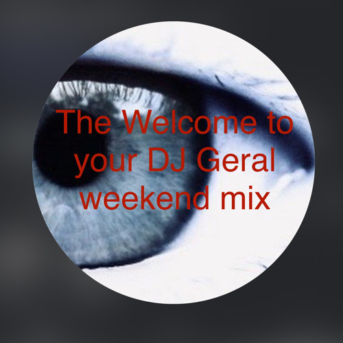 Stream The Welcome to your DJ Geral weekend mix.wav by DJ STORM ...