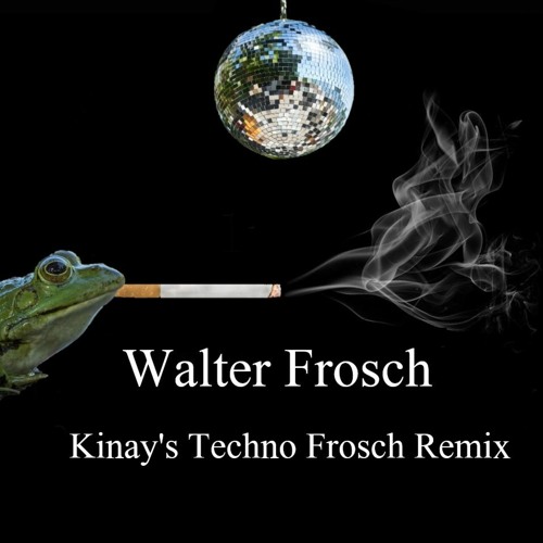Stream Walter Frosch (Kinay's Techno Frosch Remix) by Kinay | Listen ... Stream Walter Frosch (Kinay's Techno Frosch Remix) by Kinay | Listen ...