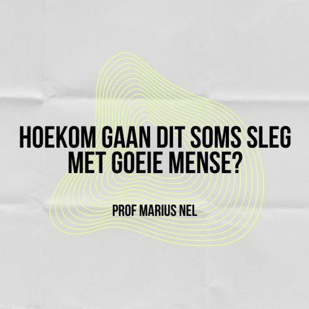 Stream Prof Marius Nel - Hoekom gaan dit soms sleg met Goeie mense? by ...