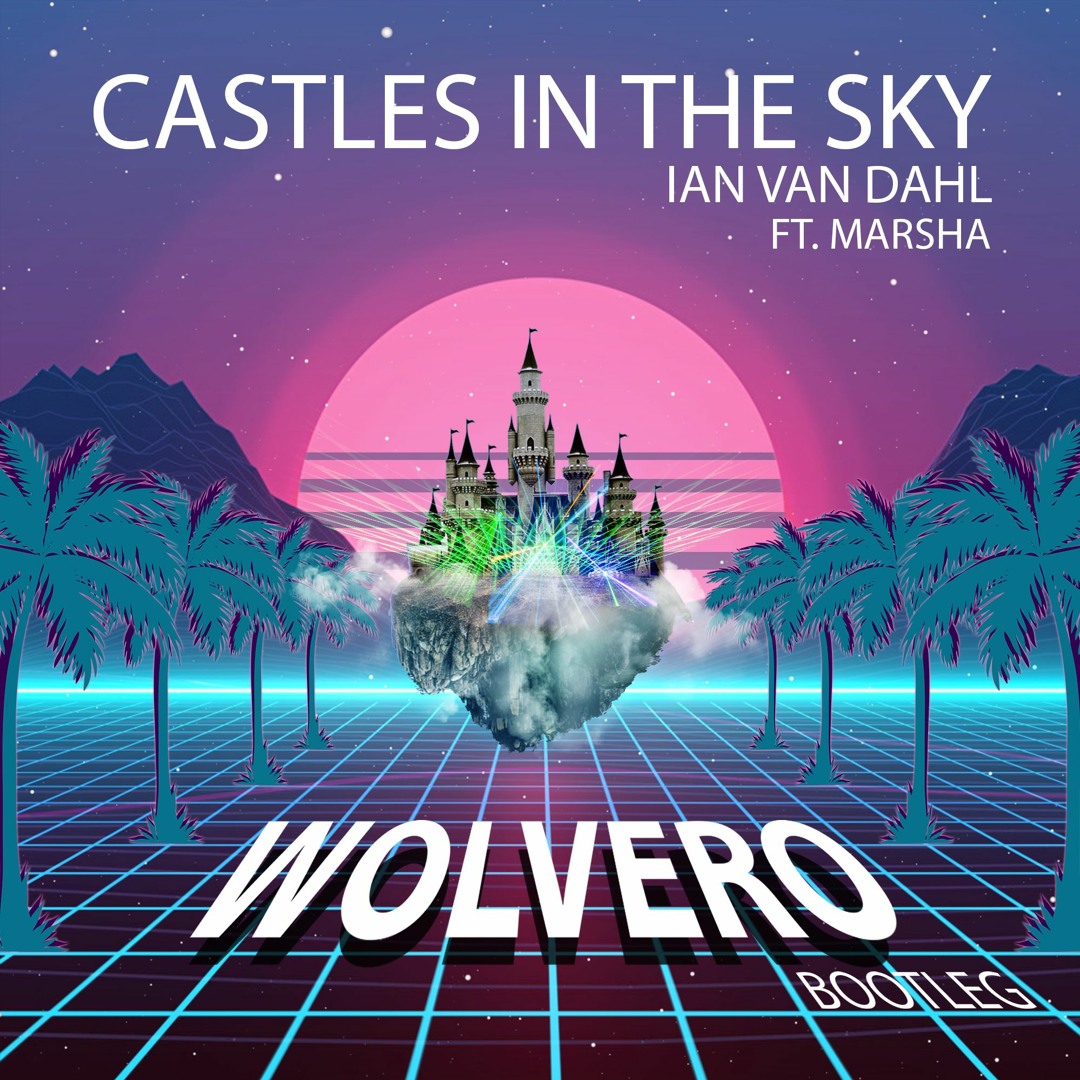 Stream Castles In The Sky (WOLVERO Bootleg) Free DL by WOLVERO | Listen ...